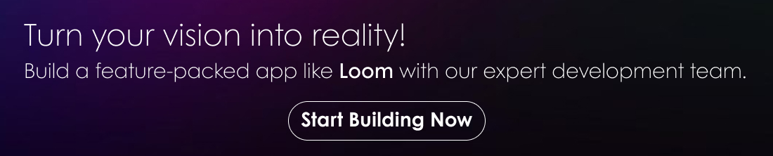 How to Develop an App like Loom - A Complete Guide